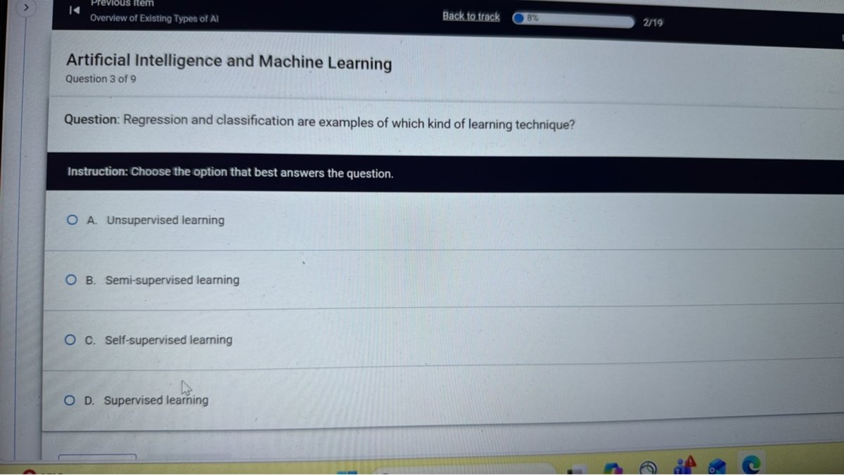 Question: Regression and classification are examples of which kind of lea..