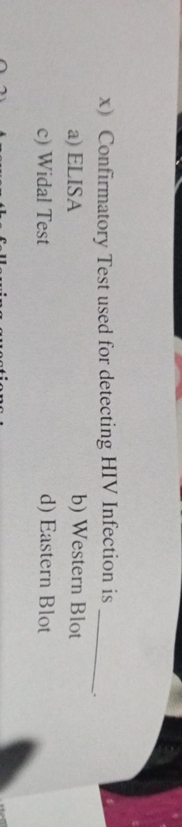 x) Confirmatory Test used for detecting HIV Infection is a) ELISA c) Wida..