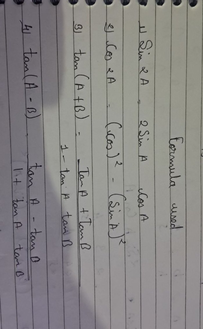 Formula used 1) Sin 2A = 2 Sin A Cos A 2) Cos 2A = (Cos A)^2 - (Sin A)^2