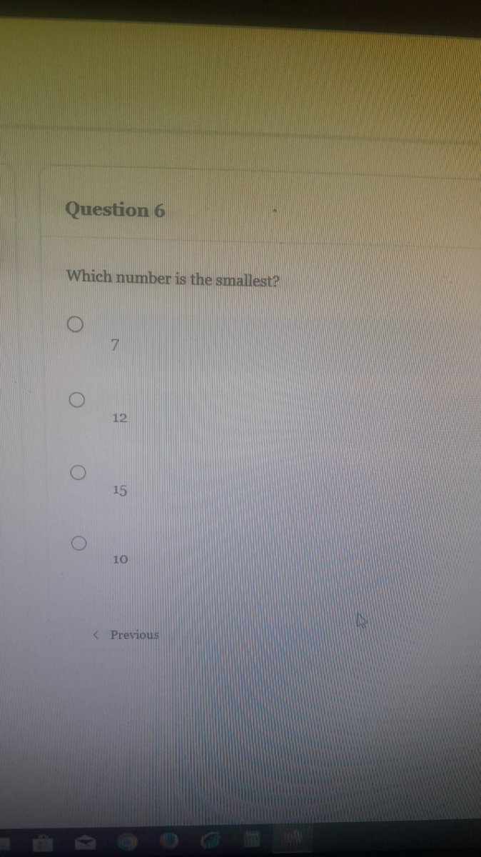 Question 6 Which number is the smallest? 7 12 15 10 | Filo