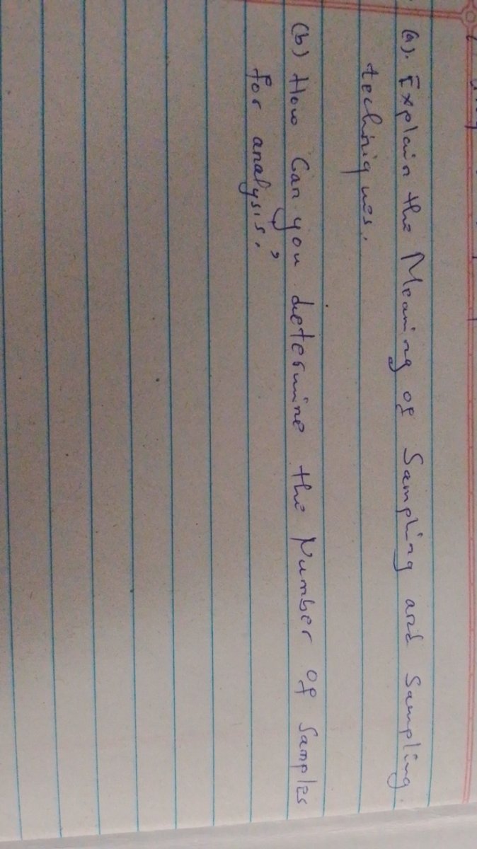 (a) Explain the meaning of Sampling and Sampling techniques. (b) How can