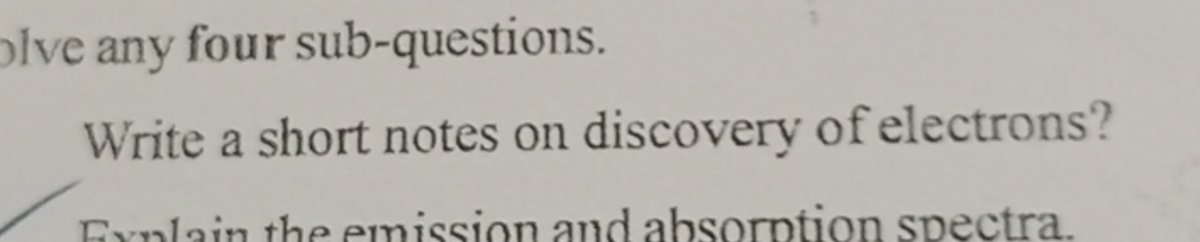 Solve any four sub-questions. Write short notes on the discovery of elec..