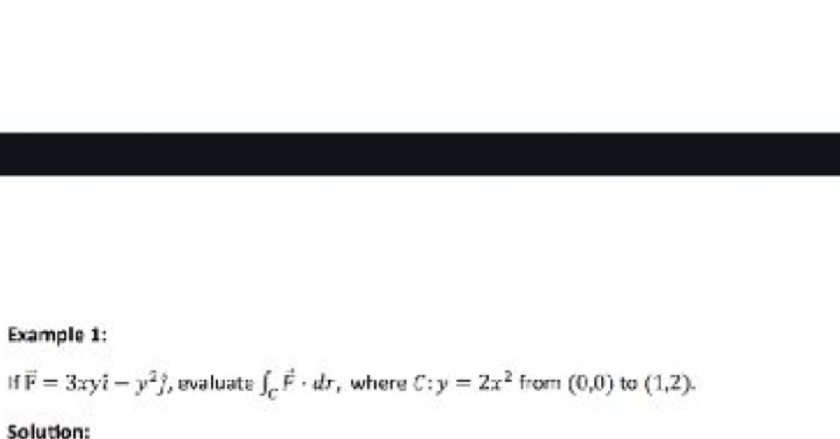 Example 1: If F = 3xyi-y², evaluate fFdr, where C: y = 2x² from (0,0) to