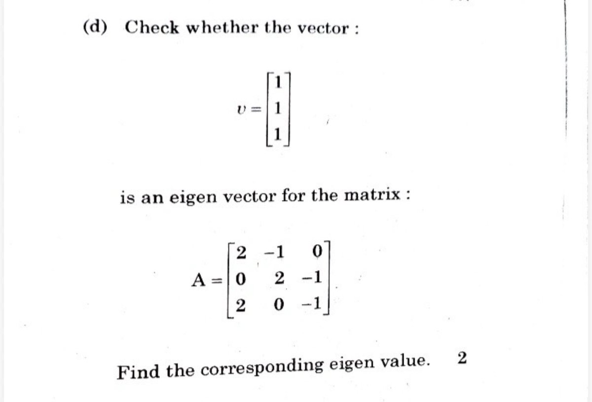 (d) Check whether the vector: v = \begin{bmatrix} 1 \\ 1 \\ 1 \end{bmatr..