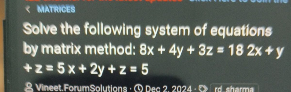 Solve the following system of equations by matrix method: 8x + 4y + 3z