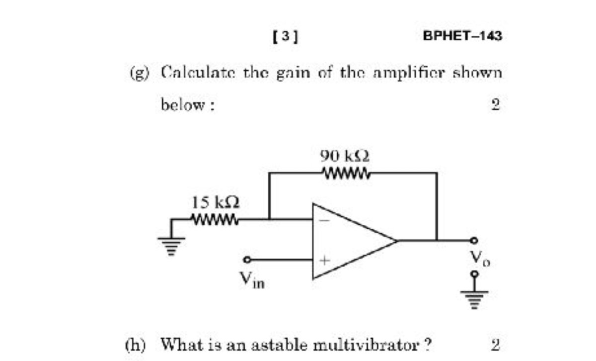 (g) Calculate the gain of the amplifier shown below: (h) What is an asta..