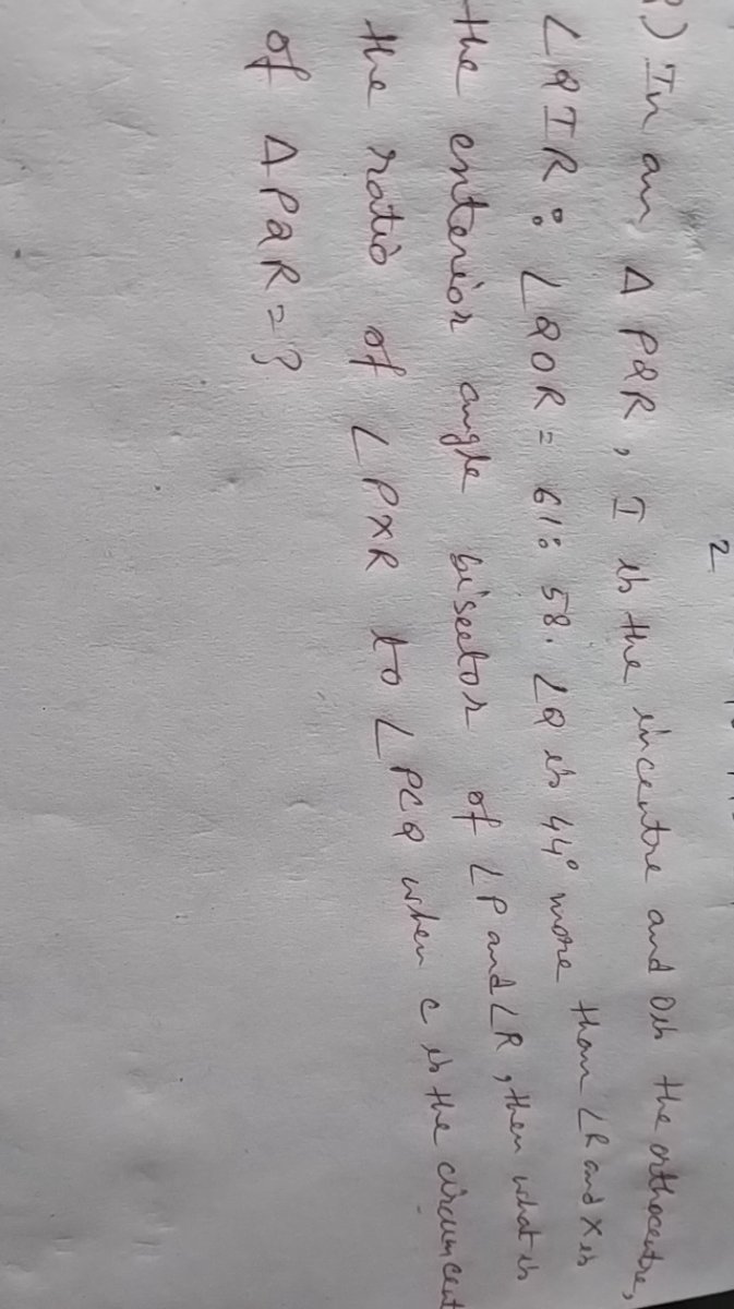 In a triangle PQR, I is the incenter and O is the orthocenter. Given that..