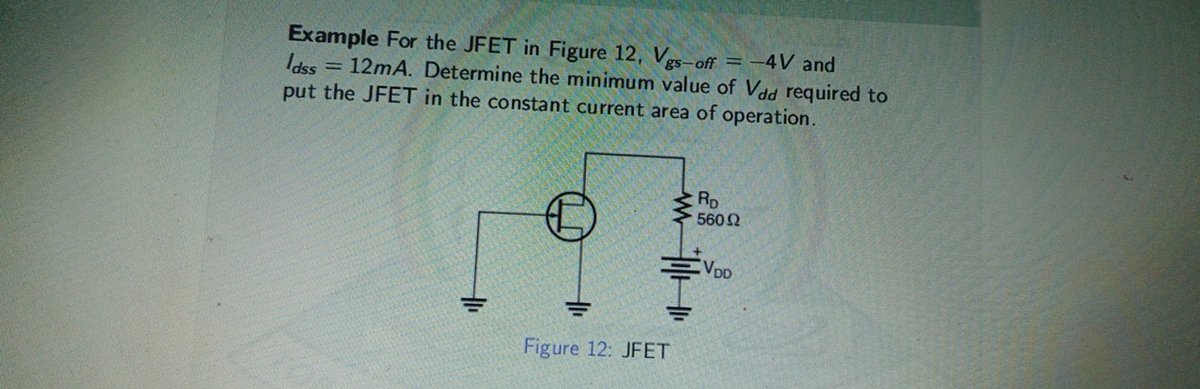 Example: For the JFET in Figure 12, V_{gs-off} = -4V and I_{dss} = 12mA.