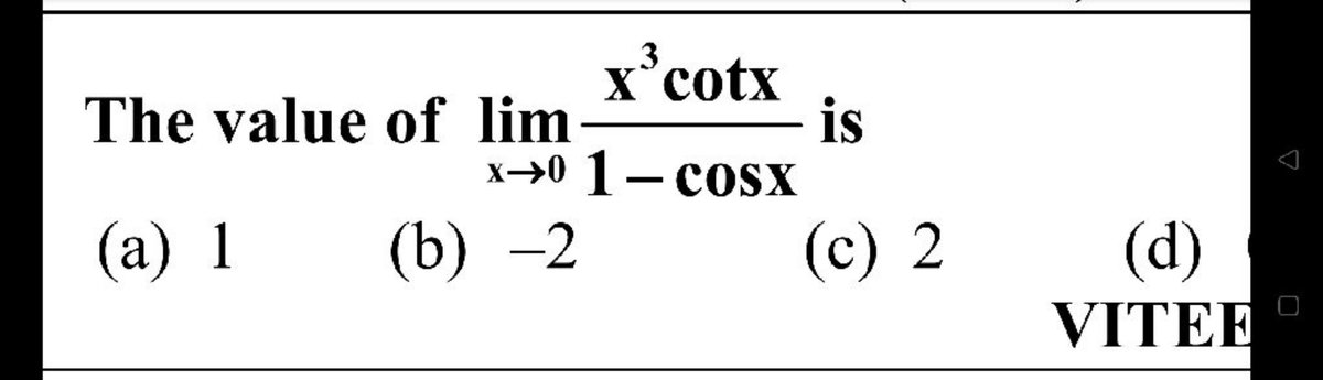 The value of \lim_{x\to 0} \frac{x^3 \cot x}{1 - \cos x} is: (a) 1 (b)