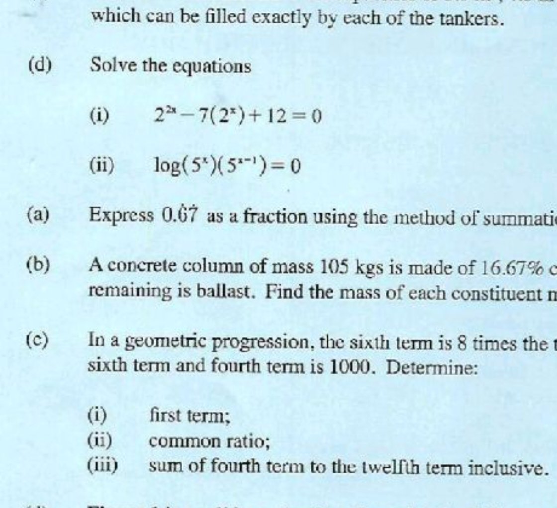 (d) Solve the equations (i) 2^{2x} - 7(2^x) + 12 = 0 (ii) \log(5^x)(5^{x-..
