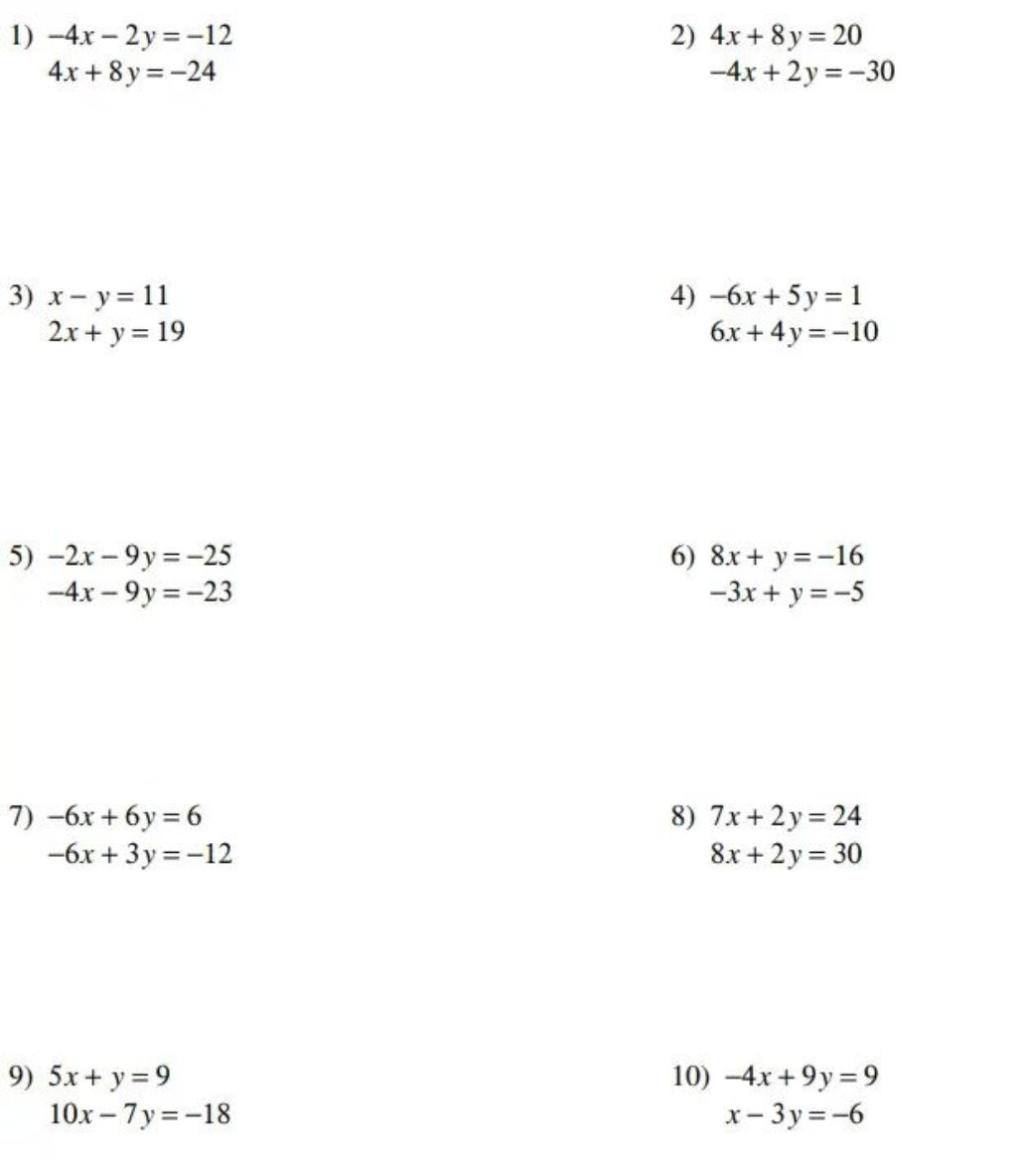 Solve each system of equations: 1) -4x - 2y = -12 4x + 8y = -24 2) 4..