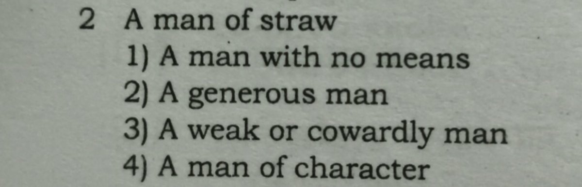 A man of straw 1) A man with no means 2) A generous man 3) A weak or cowa..