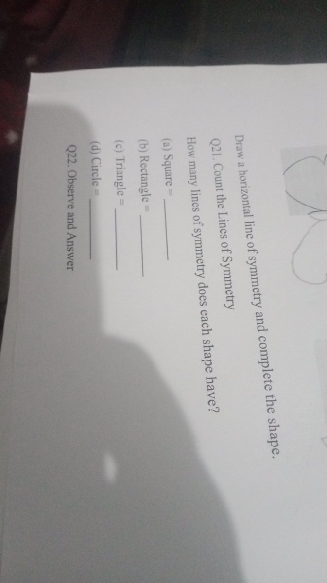 Draw a horizontal line of symmetry and complete the shape. Q21. Count th..