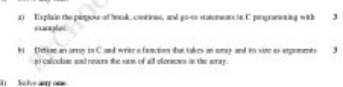 a) Explain the purpose of break, continue, and go-to statements in C prog..