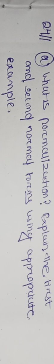 What is normalization? Explain the first and second normal forms using ap..