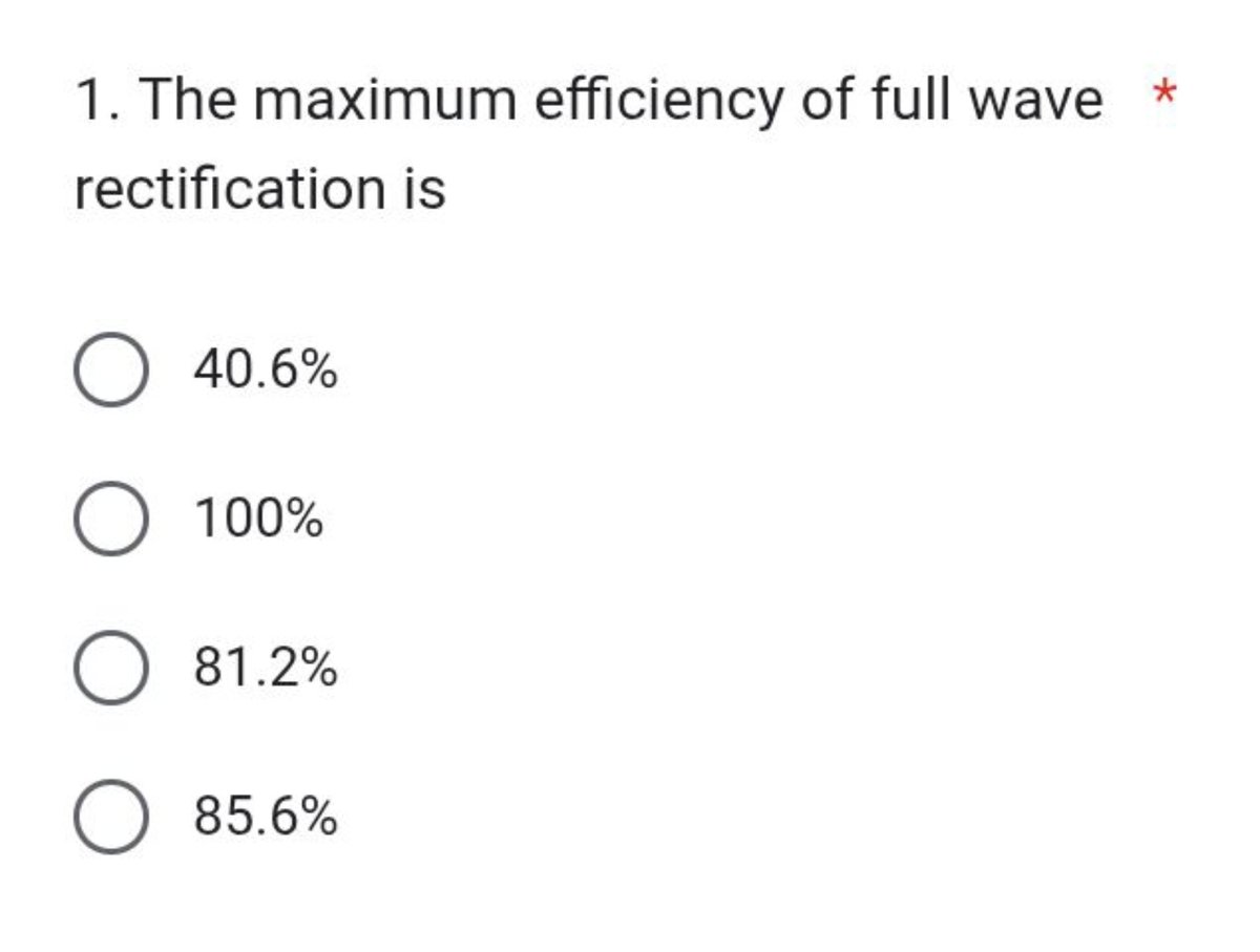 The maximum efficiency of full wave rectification is A. 40.6% B. 100% C...
