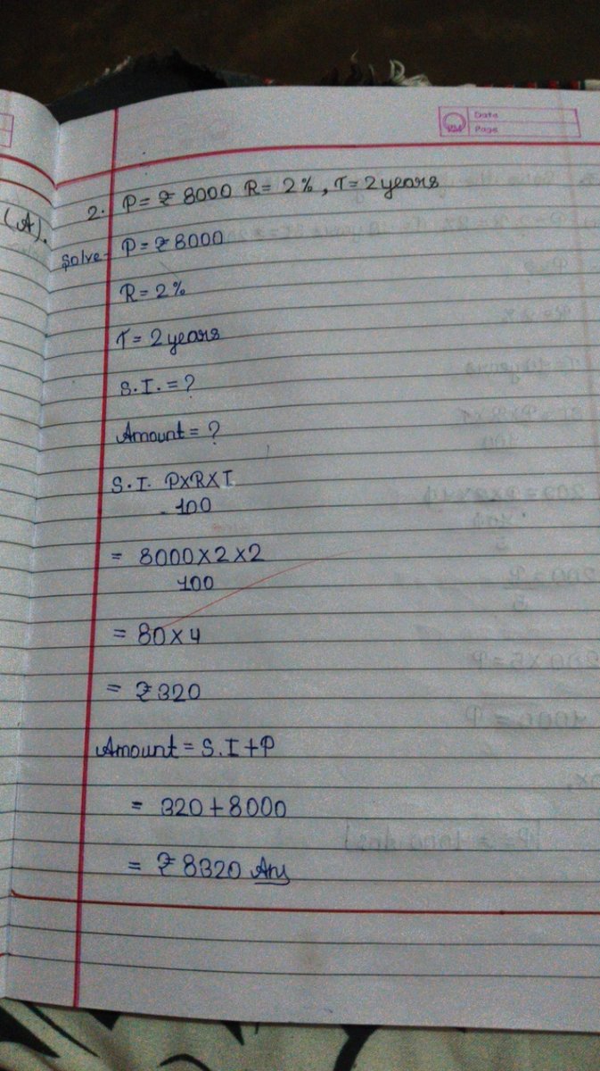 Solve the following problem: Given: P = ₹8000 R = 2% T = 2 years Find: S..
