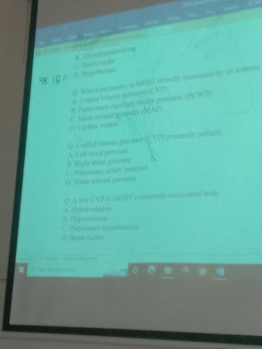 Q. Which parameter is MOST directly measured by an arterial? A. Central v..