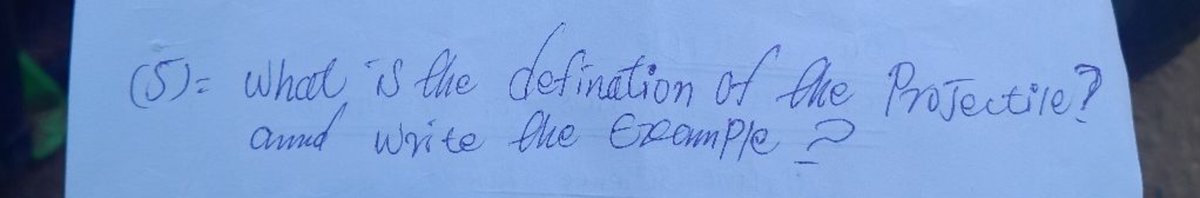 What is the definition of a projectile? And write an example. | Filo