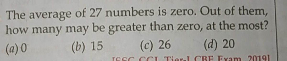 The average of 27 numbers is zero. Out of them, how many may be greater t..