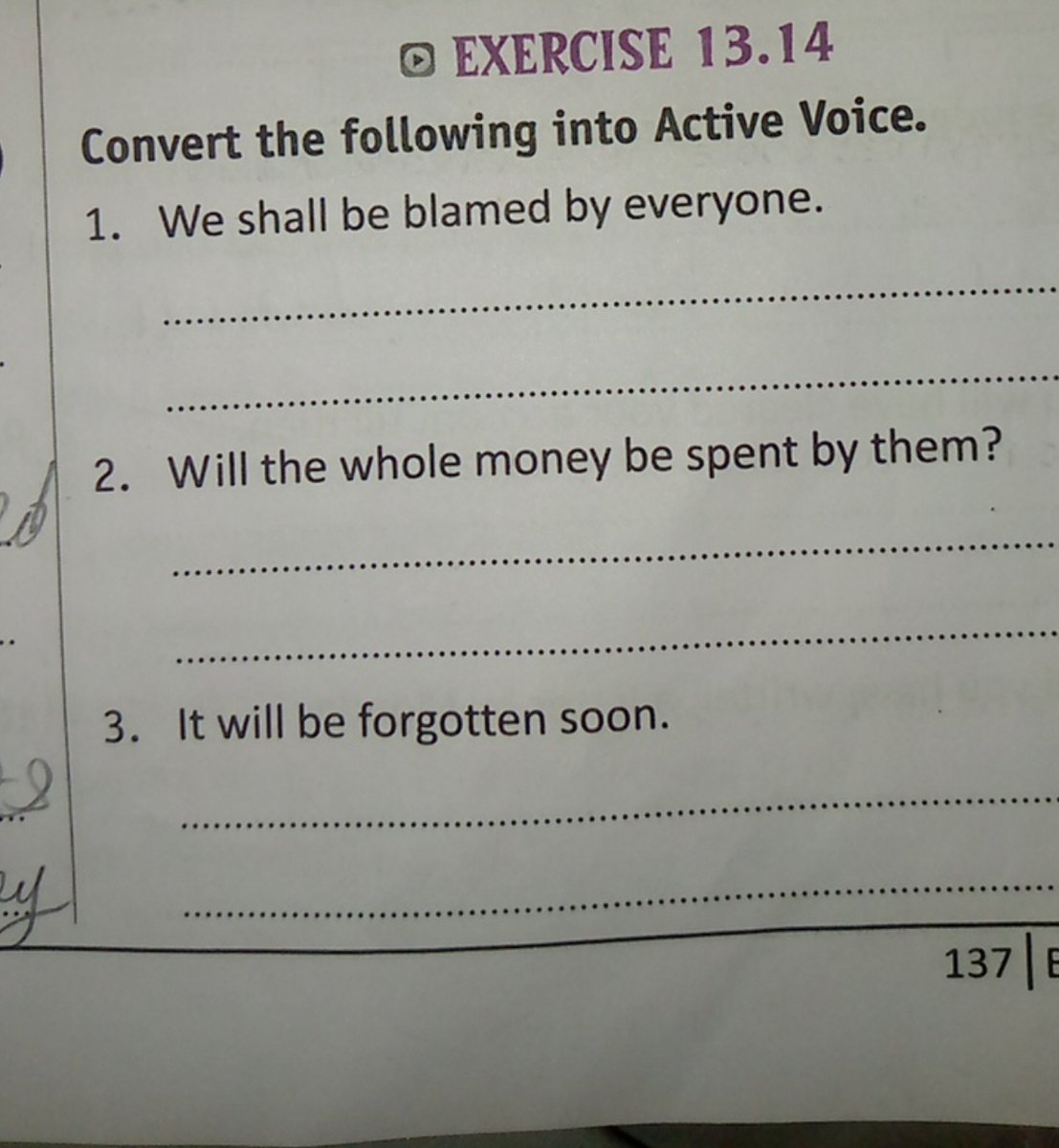 Convert the following into Active Voice. We shall be blamed by everyone...