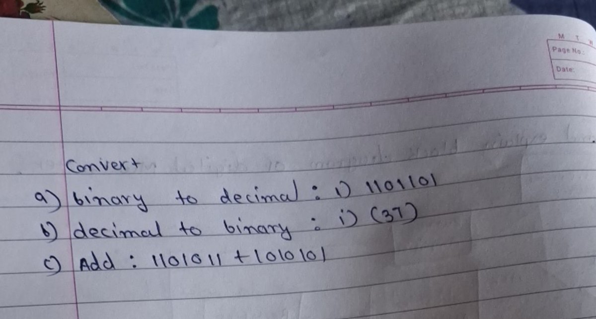 Convert: a) binary to decimal: 1) 1101101 b) decimal to binary: 1) (37) c..