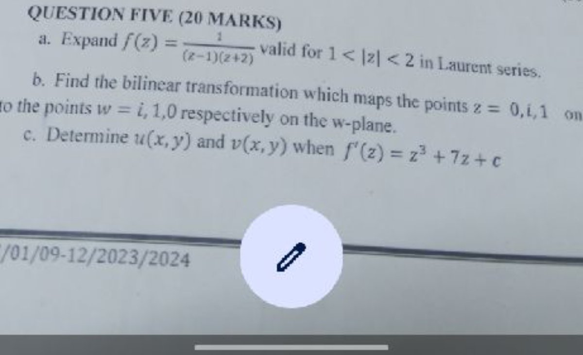 QUESTION FIVE (20 MARKS) a. Expand f(z) = \frac{1}{(z-1)(z+2)} valid for