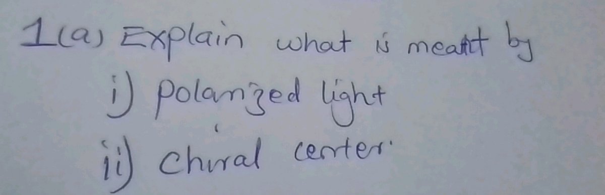 1(a) Explain what is meant by i) Polarized light ii) Chiral center. | Filo