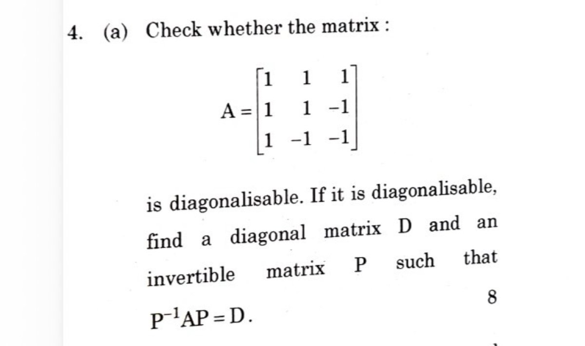 Check whether the matrix: A = 1 1 1 [ 1 -1 -1 ] is diagonalisabl..