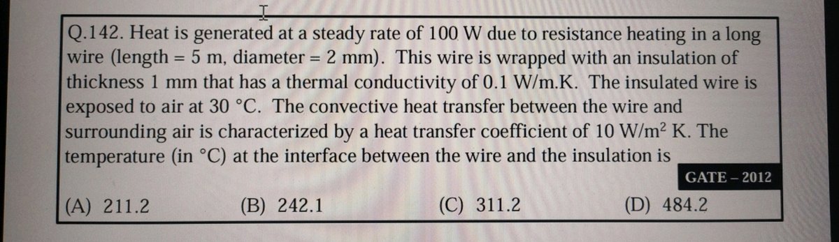 Q.142. Heat is generated at a steady rate of 100 W due to resistance heat..