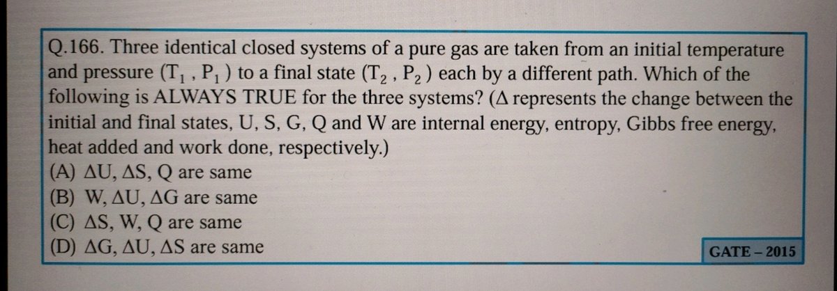 Q.166. Three identical closed systems of a pure gas are taken from an ini..