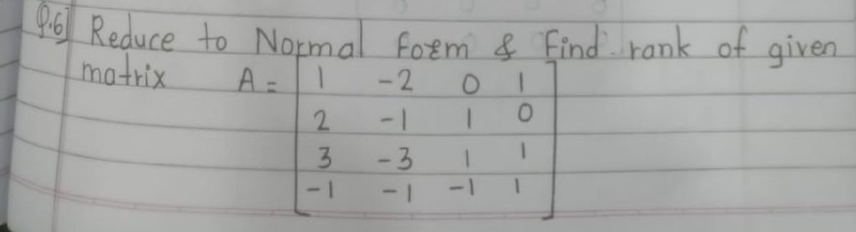 Reduce to Normal form & find rank of given matrix: A = \begin{bmatrix} 1..