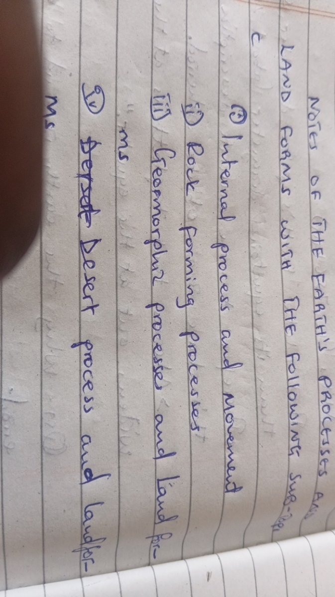 NOTES OF THE EARTH'S PROCESSES AND LAND FORMS WITH THE FOLLOWING SUB-TOPI..