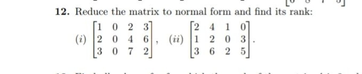Reduce the matrix to normal form and find its rank: (i) \begin{bmatrix}1..