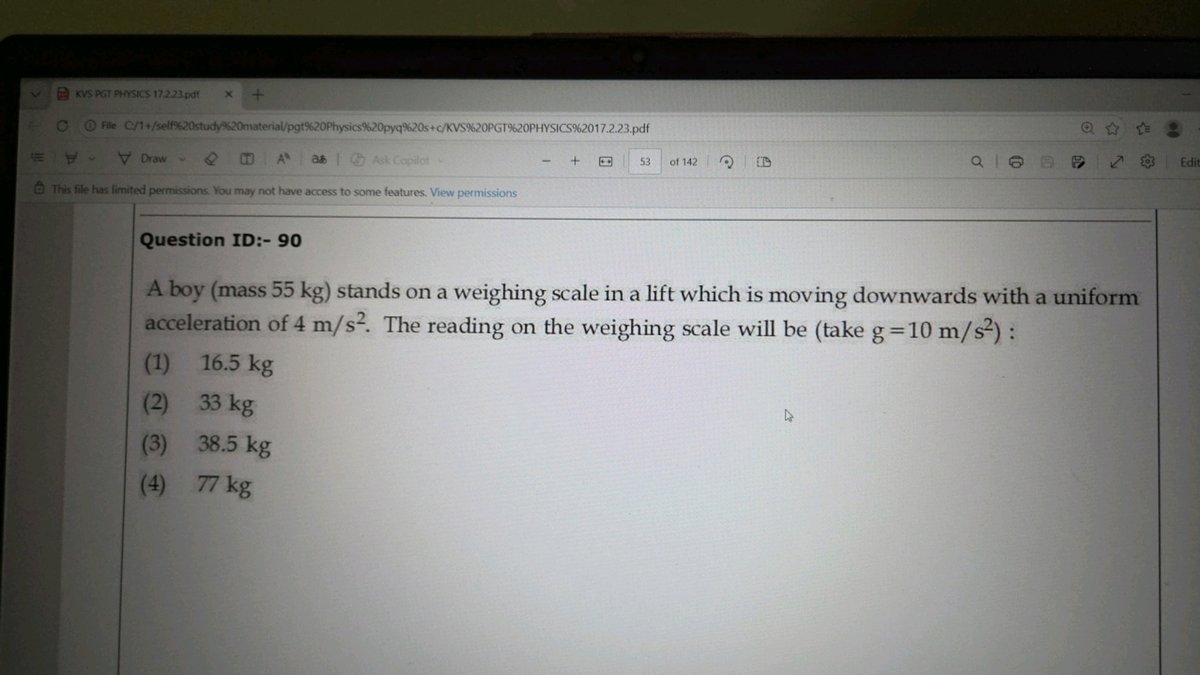 Question ID:- 90 A boy (mass 55 kg) stands on a weighing scale in a lift