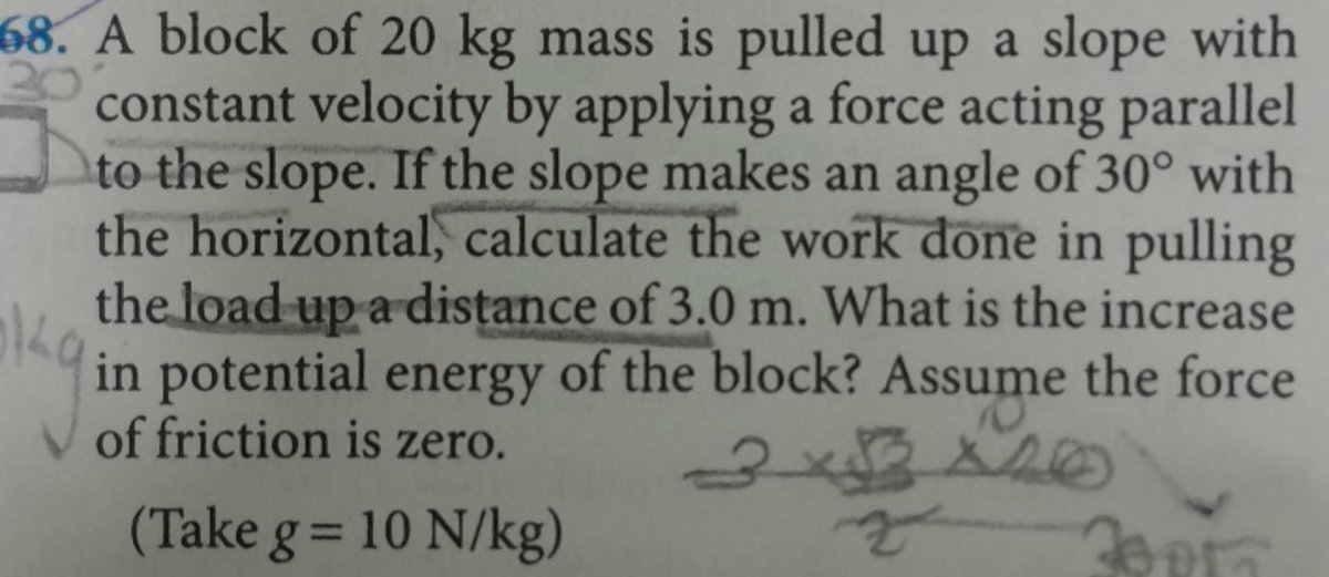 A block of 20 kg mass is pulled up a slope with constant velocity by appl..