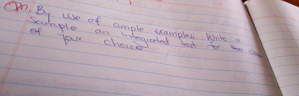 By use of ample examples, write a sample of an integrated test for the cl..