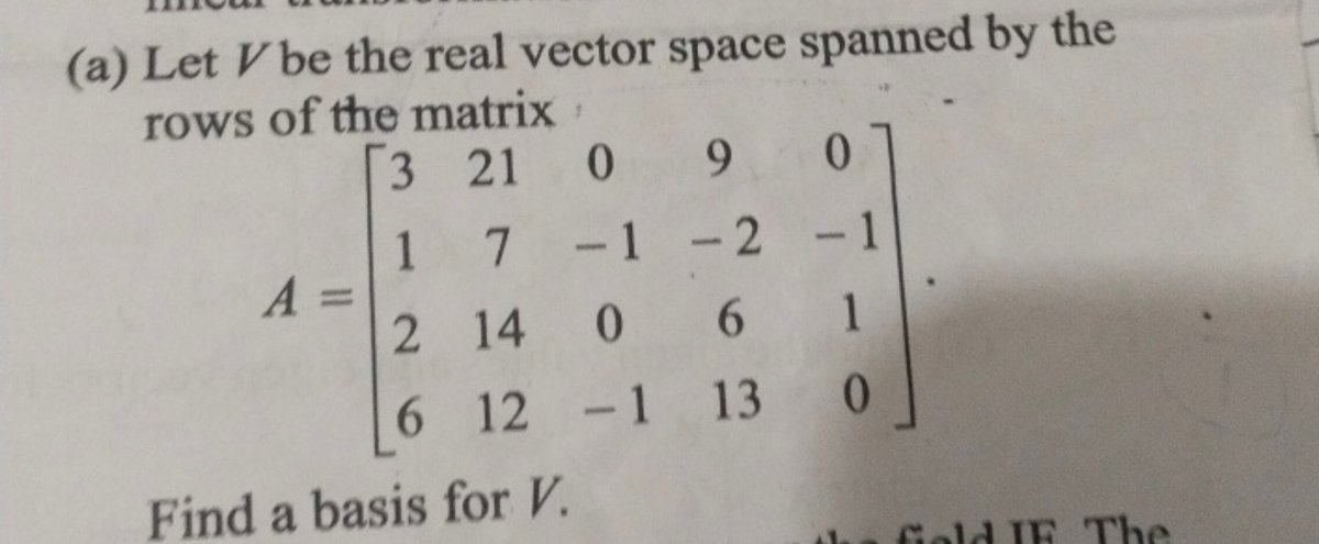 (a) Let V be the real vector space spanned by the rows of the matrix: A