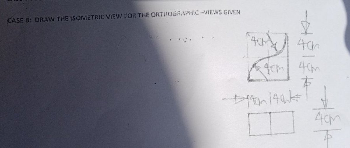 CASE 8: DRAW THE ISOMETRIC VIEW FOR THE ORTHOGRAPHIC-VIEWS GIVEN [Diagra..