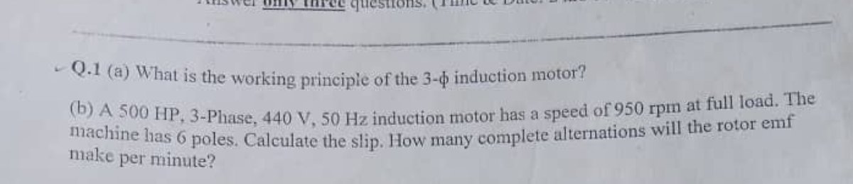 Q.1 (a) What is the working principle of the 3-phase induction motor? (b)..