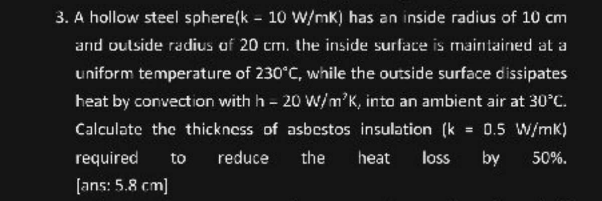 A hollow steel sphere (k = 10 W/mK) has an inside radius of 10 cm and out..