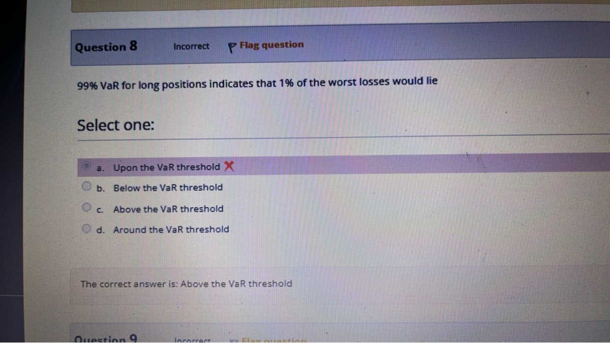 Question 8 99% VaR for long positions indicates that 1% of the worst los..