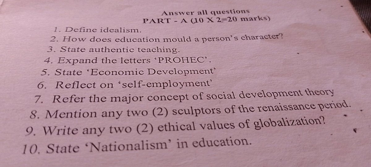 Answer all questions PART - A (10 X 2=20 marks) Define idealism. How doe..