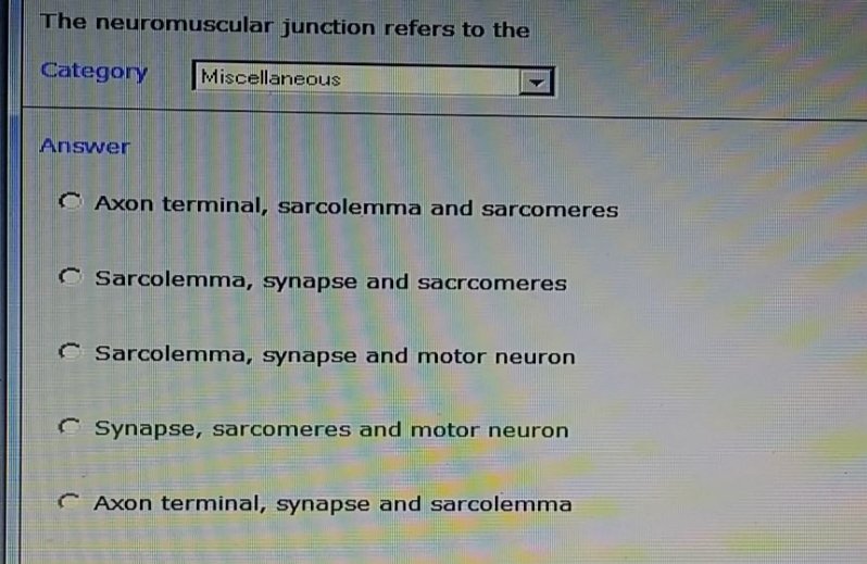 The neuromuscular junction refers to the: A. Axon terminal, sarcolemma a..