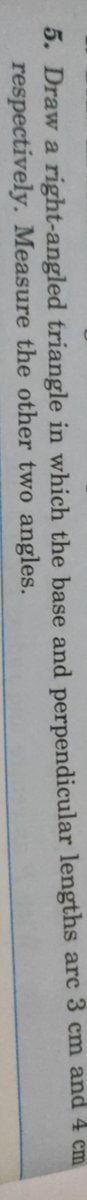 Draw a right-angled triangle in which the base and perpendicular lengths