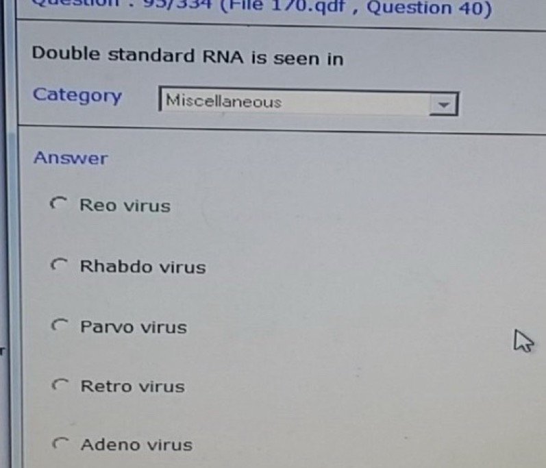 Double standard RNA is seen in A. Reo virus B. Rhabdo virus C. Parvo vir..