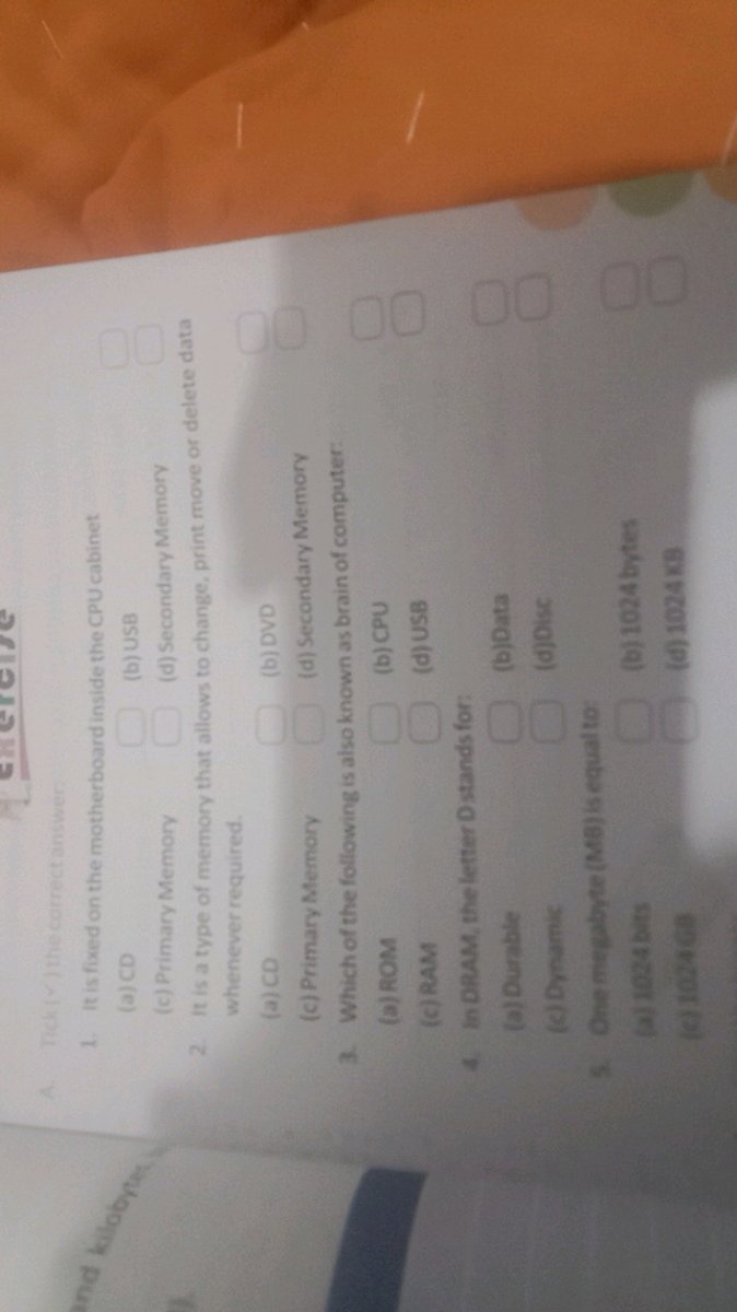 A. Tick ( ) the correct answer: It is fixed on the motherboard inside th..