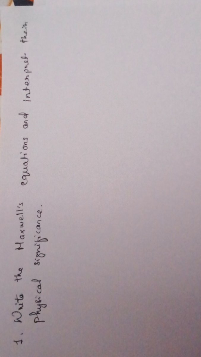 Write the Maxwell's equations and interpret their physical significance...