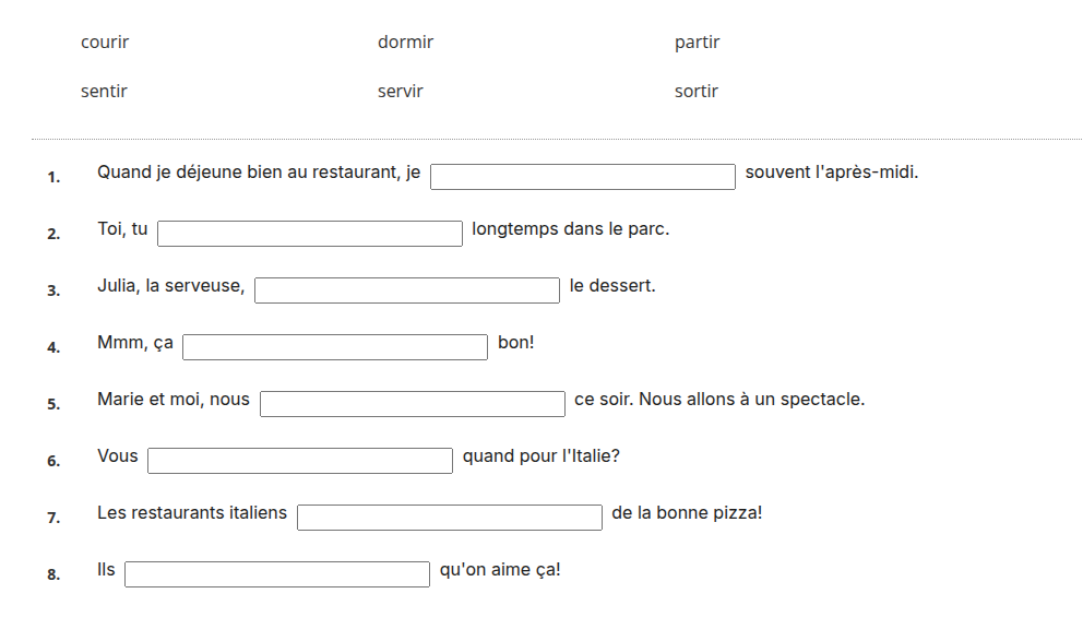 Here are some verbs: courir dormir partir sentir servir sortir Fill in
