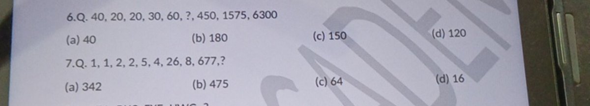 6.Q. 40, 20, 20, 30, 60, ?, 450, 1575, 6300 (a) 40 (b) 180 (c) 150 (d) 12..